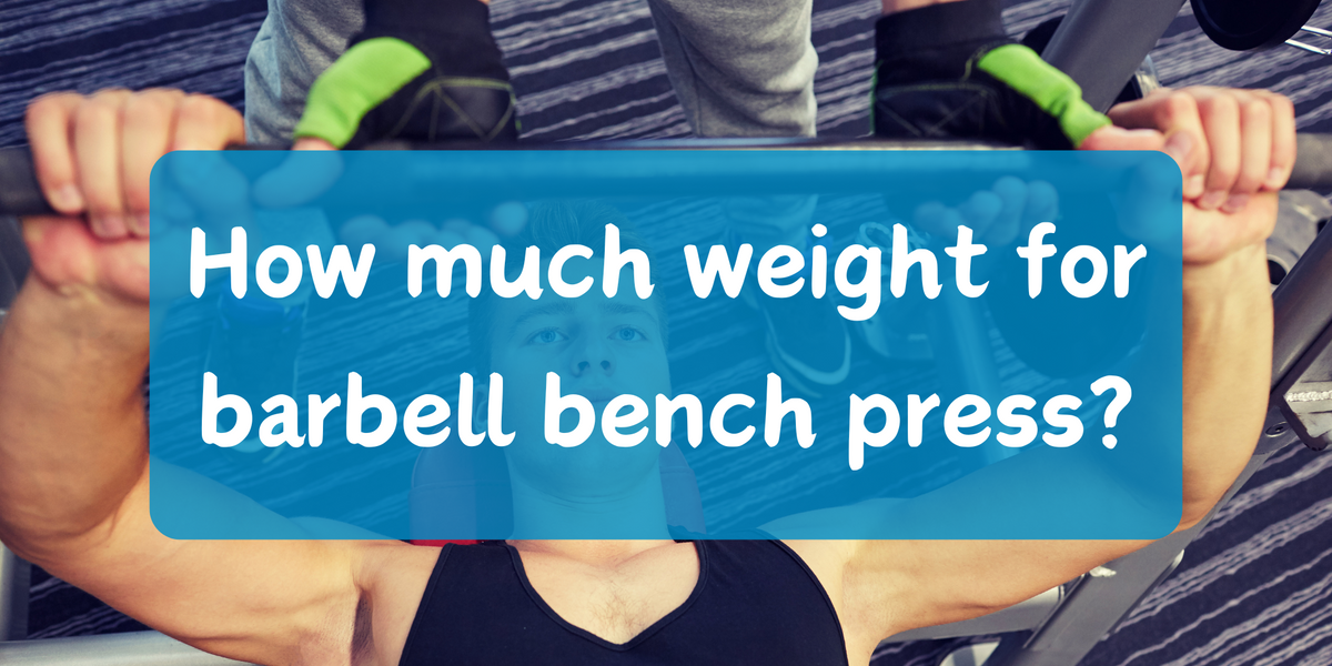How much weight for barbell bench press? – Elephant Jay